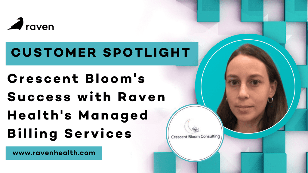 Customer Spotlight: Crescent Bloom's Billing Success with Raven Health